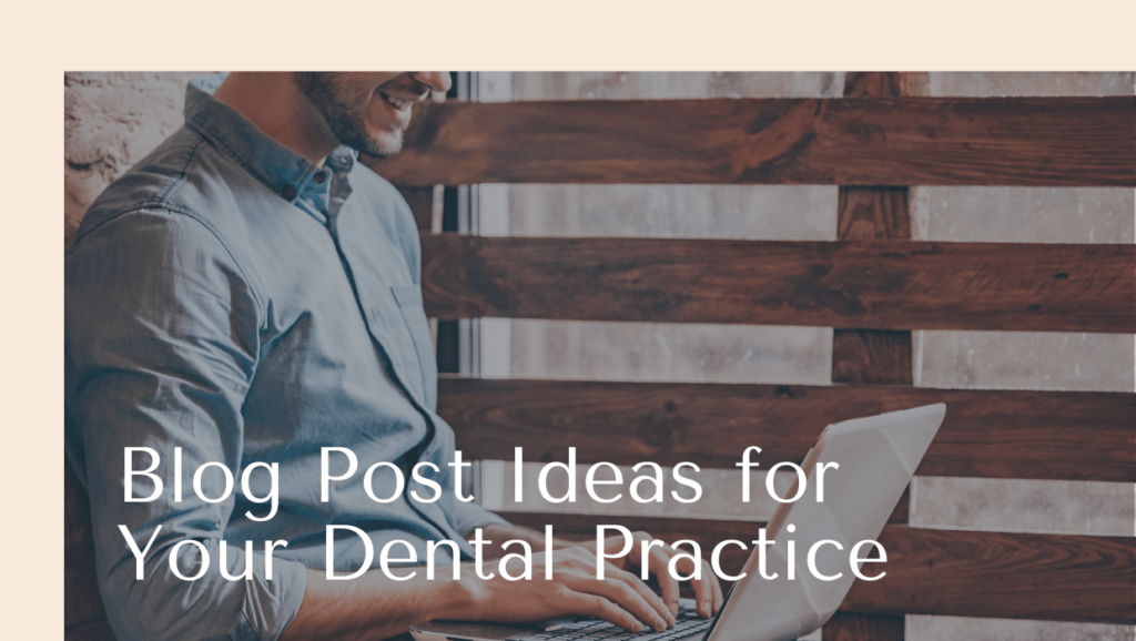 Blog Post Ideas for Your Dental Practice | Dr. Websites - Dental ...